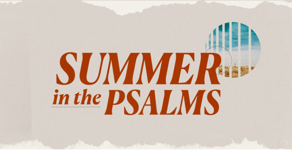 Summer in the Psalms | Covenant Life Church